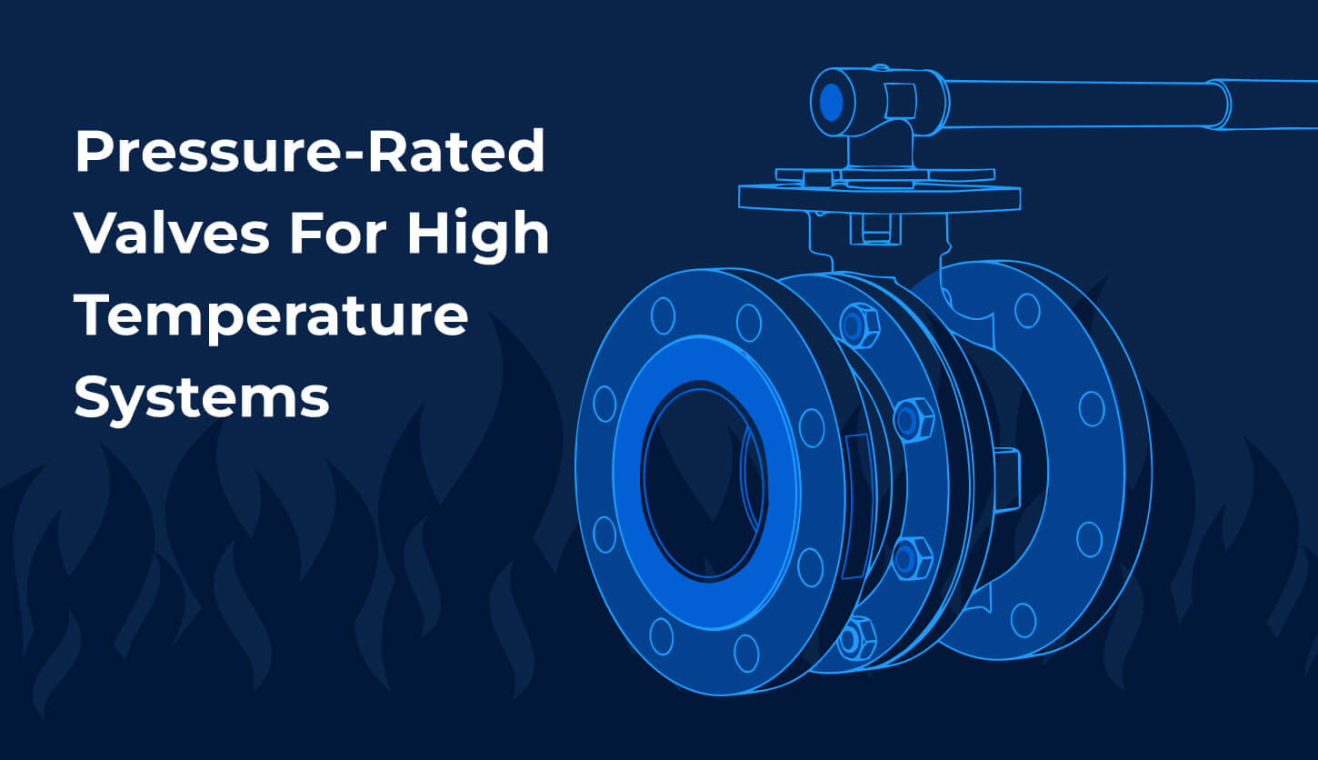 Best Pressure-Rated Valves in High-Temperature Systems